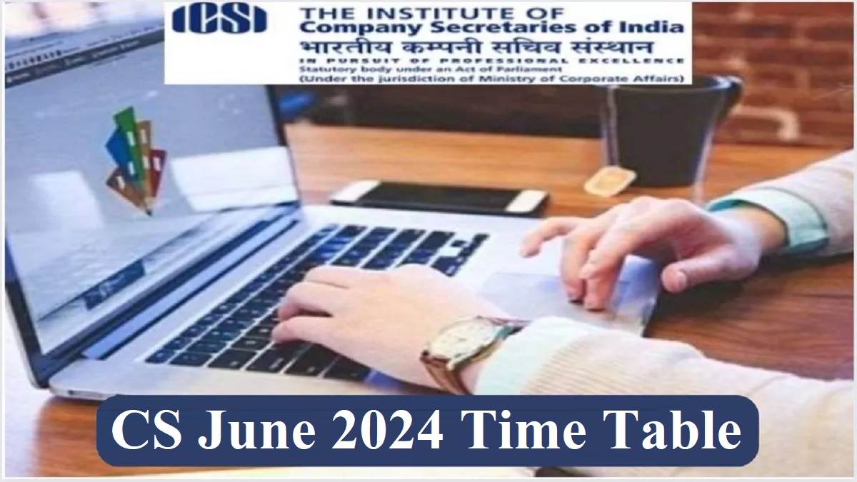 ICSI CS June 2024: कंपनी सेक्रेटरी एग्जीक्यूटिव और प्रोफेशनल परीक्षाएं ...