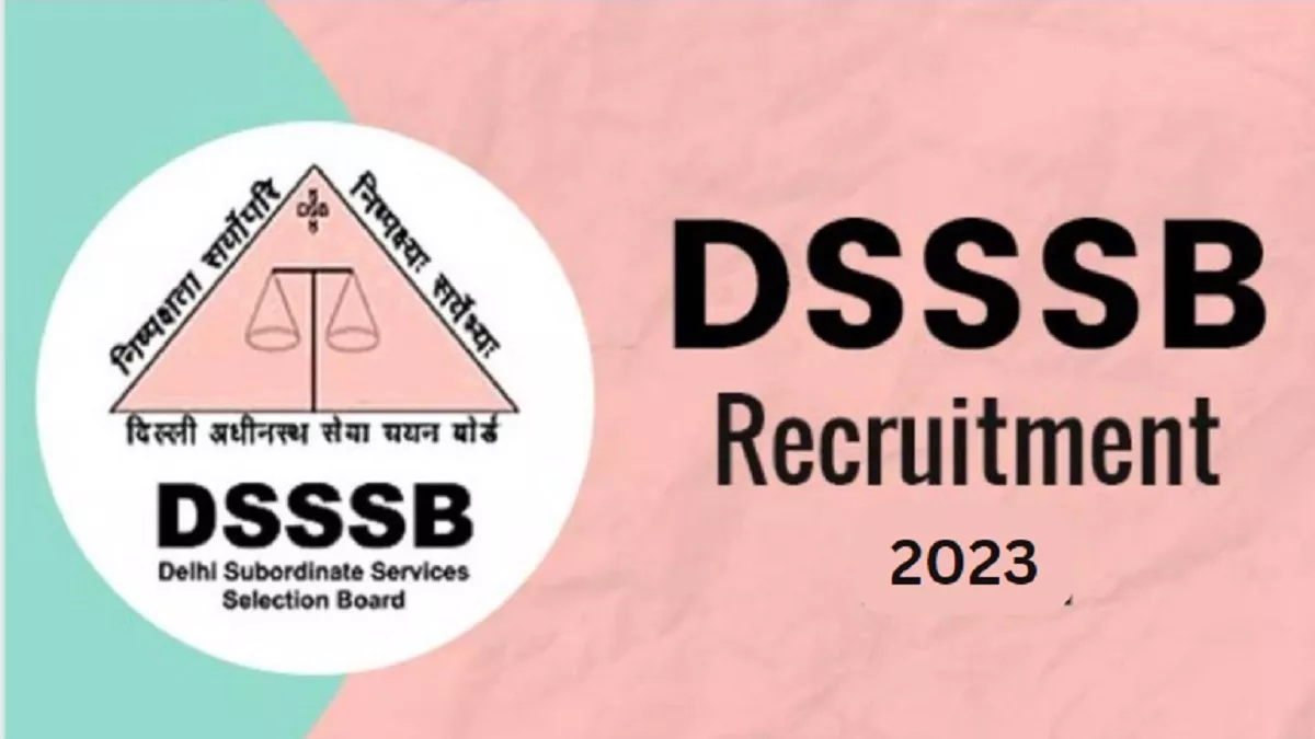 DSSSB Recruitment 2023: दिल्ली में टीजीटी, पीजीटी और असिस्टेंट सहित ...
