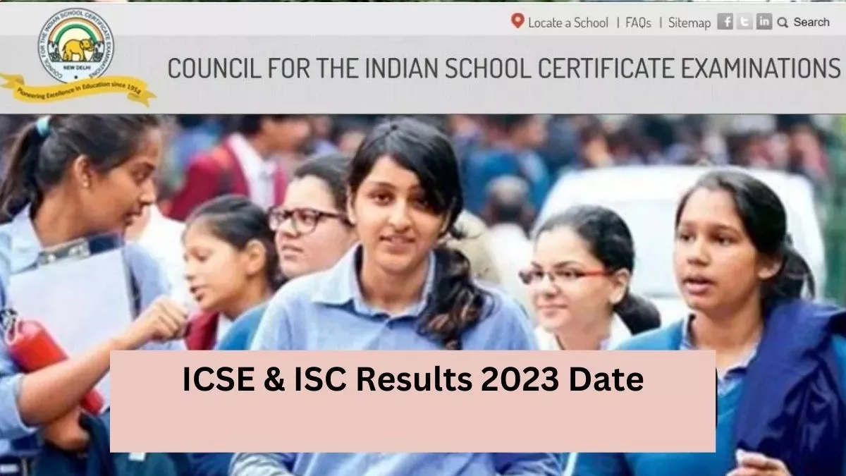 ICSE ISC Results 2023 Date: सीआईएससीई ने 10वीं, 12वीं का रिजल्ट cisce.org पर किया घोषित - ICSE ...