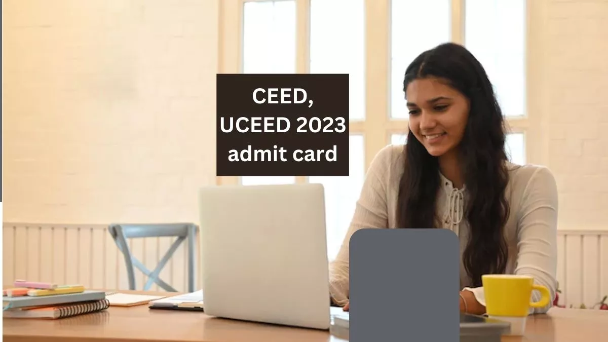 CEED, UCEED 2023 Admit Card: 22 जनवरी को होगी सीईईडी, यूसीईईडी परीक्षा ...