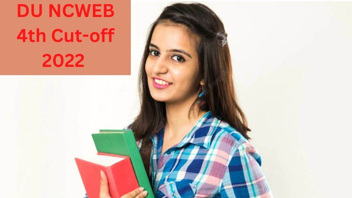 DU NCWEB 4th Cut-off 2022 लिस्ट इस दिन होगी रिलीज, 26 नवंबर की शाम 5 ... DU NCWEB 4th Cut-off 2022 लिस्ट इस दिन होगी रिलीज, 26 नवंबर की शाम 5 ...