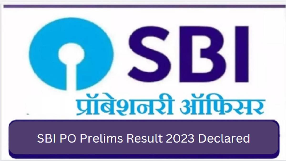 Sbi Po Prelims Result 2023 Out एसबीआई पीओ प्रीलिम एग्जाम रिजल्ट