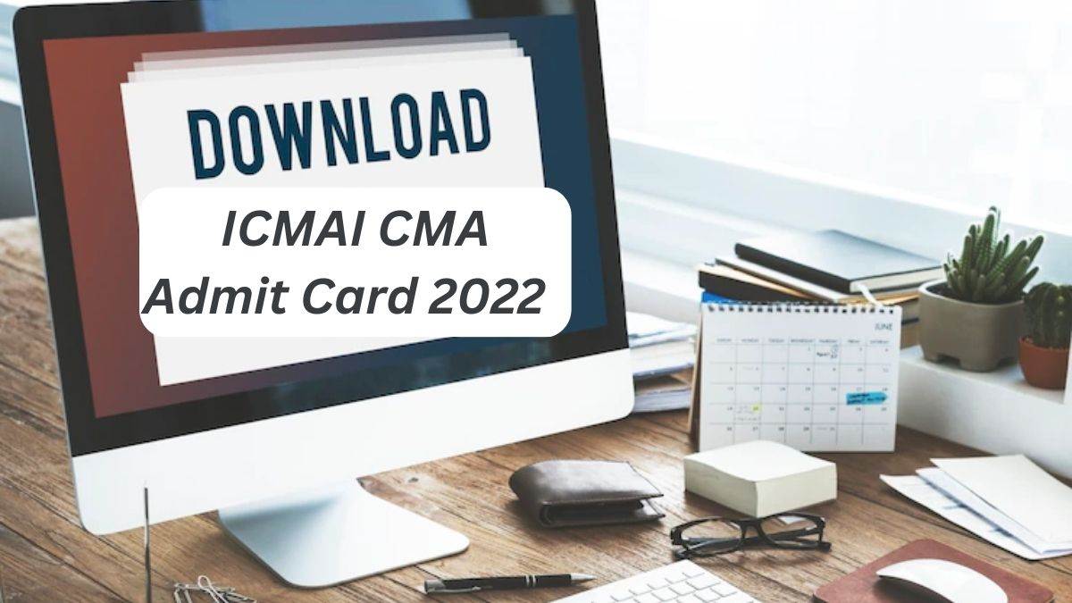 ICMAI CMA Admit Card 2022: रिलीज हुए सीएमए इंटरमीडिएट, फाइनल दिसंबर एडमिट कार्ड, icmai.in पर ...