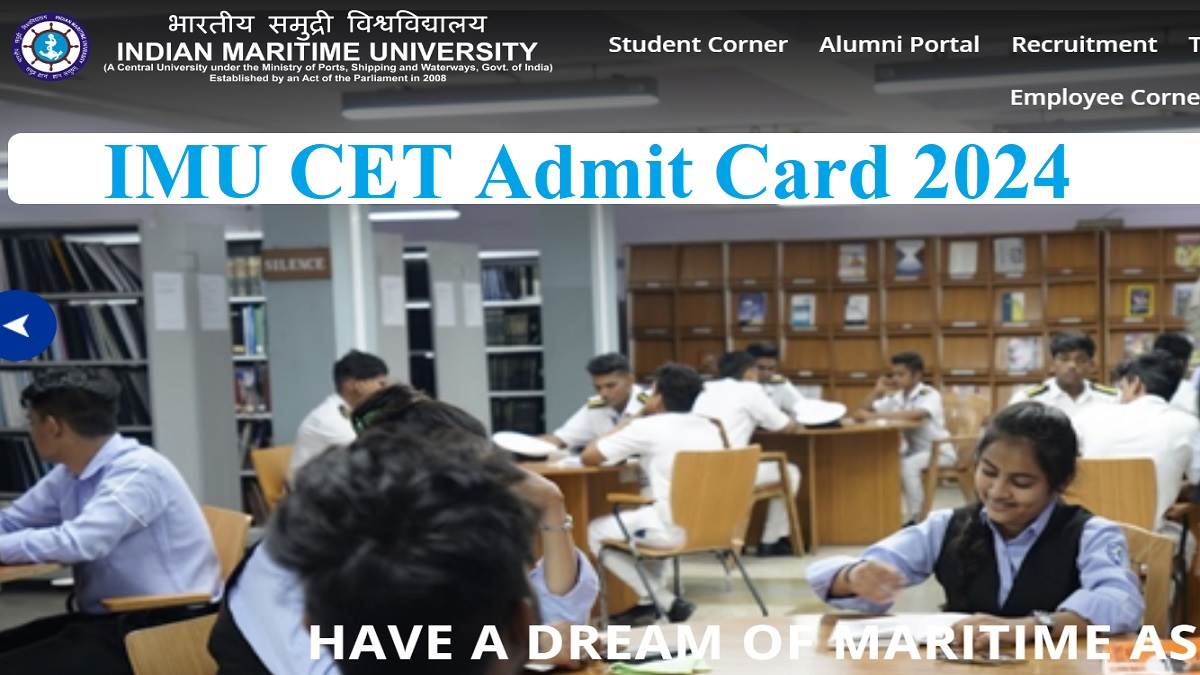 IMU CET Admit Card 2024: इंडियन मैरिटाइम यूनिवर्सिटी ने कॉमन एंटेंस ...